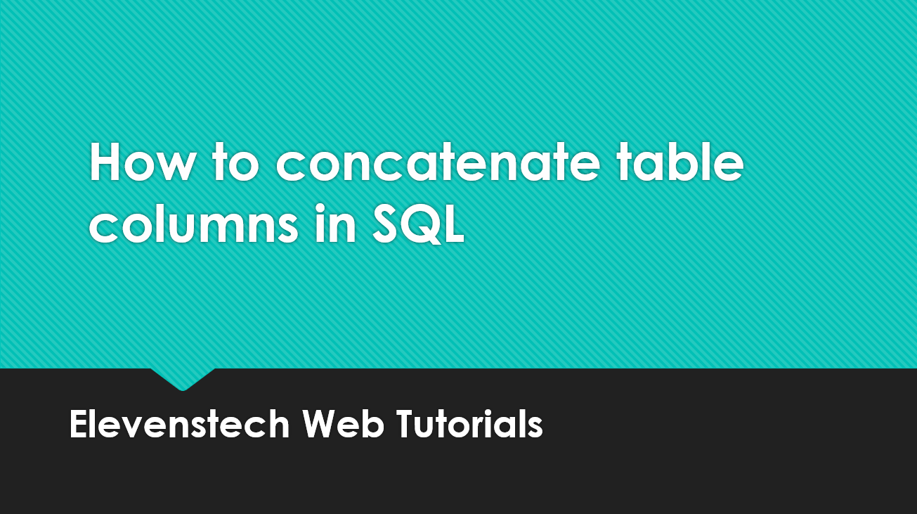 How To Concatenate Table Columns In SQL Elevenstech Web Tutorials